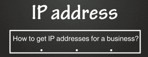 IP Address: How to Obtain and Manage Them for Your Business